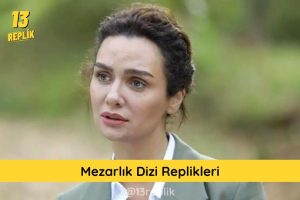 Mezarlık Replikleri - Dizi Sözleri, Film Sözleri
