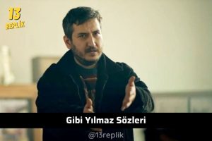 Gibi Yılmaz Replikleri - Dizi Sözleri, Film Sözleri